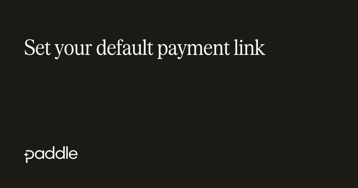 Set your default payment link | Paddle Developer Docs