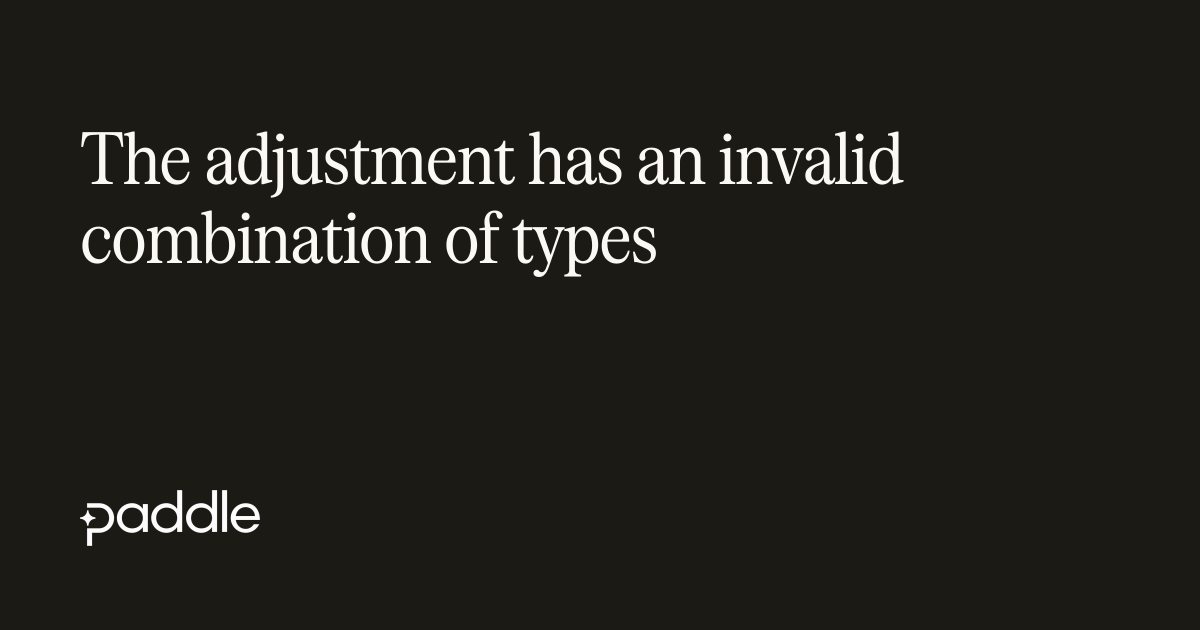 The adjustment has an invalid combination of types